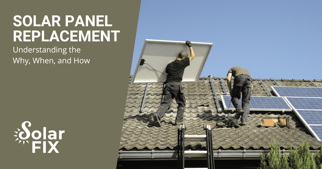 Solar Panel Replacement: Understanding the Why, When, and How - SolarFIX