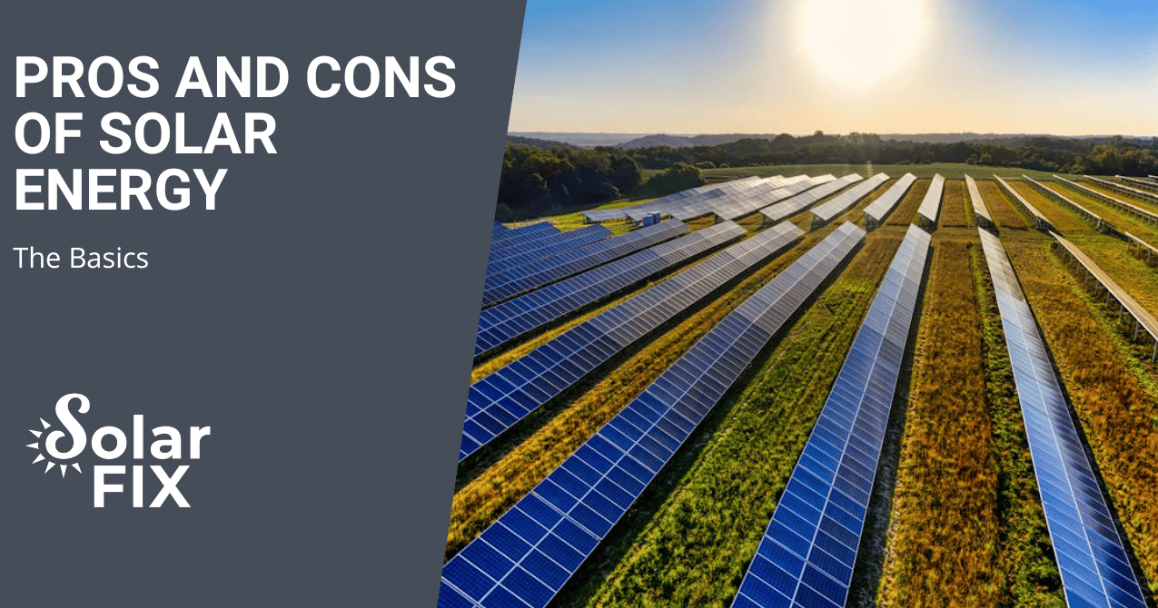 Pros and Cons of Solar Energy: The Basics - SolarFIX